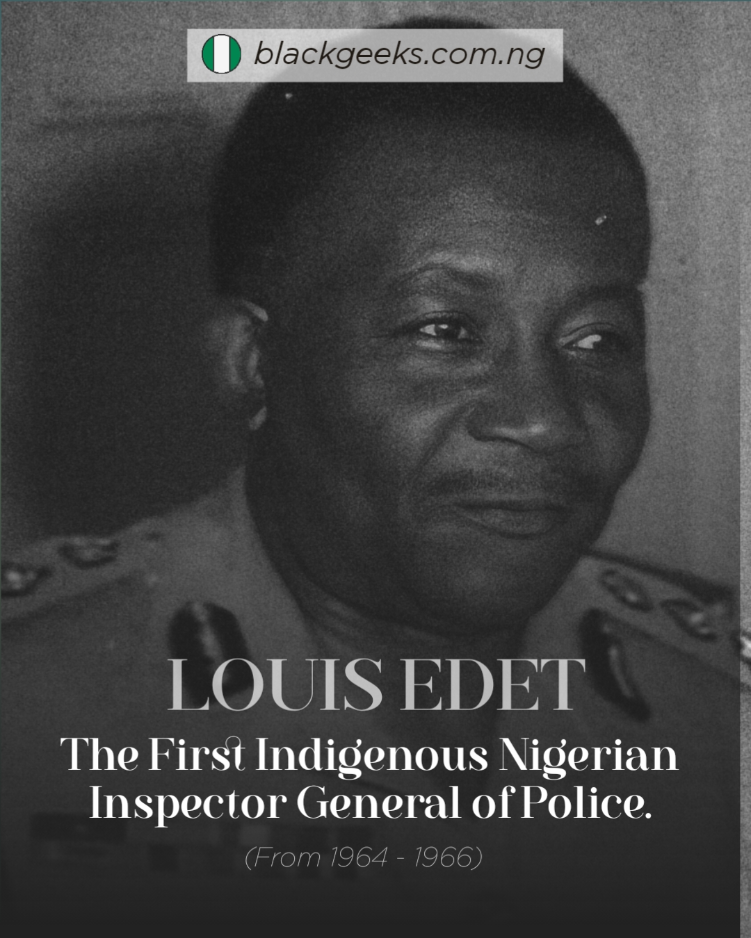 Sir Louis Edet: The First Indigenous Inspector General of Police in ...